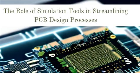 The Role Of Simulation Tools In Streamlining Pcb Design Process