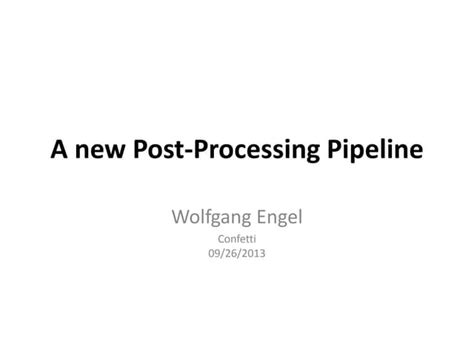 A New Post Processing Pipeline Ppt