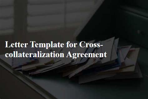 Letter Template For Cross Collateralization Agreement Free Samples In Pdf Letterin