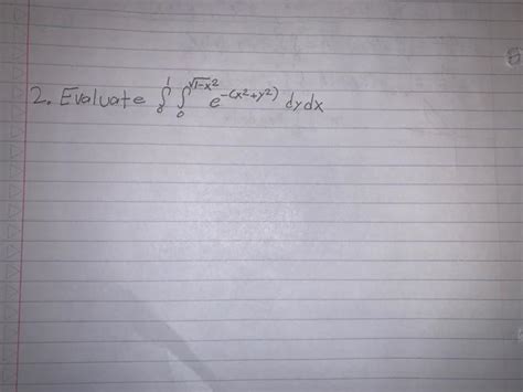 solved 2 evaluate ∫01∫01−x2e− x2 y2 dydx
