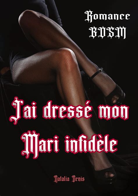 Jai Dressé Mon Mari Infidèle Romance Bdsm Domination Féminine Et