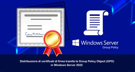Distribuzione Di Certificati Di Firma Tramite Le Group Policy Object