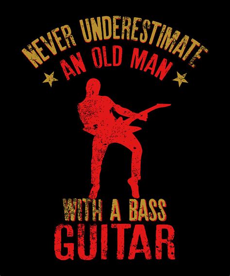 Never Underestimate An Old Man With A Bass Guitar T For Grandpas