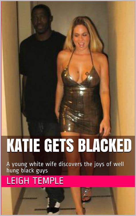 Katie Gets Blacked A Young White Wife Discovers The Joys Of Well Hung