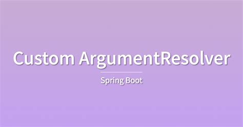 Spring Boot Custom Argumentresolver