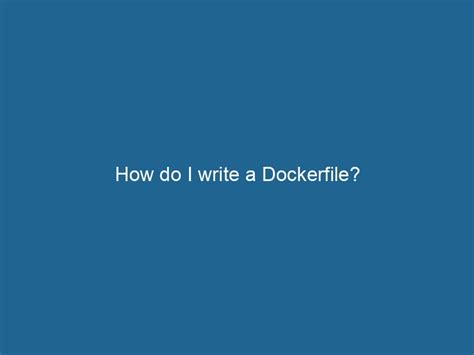 How Do I Write A Dockerfile Dockerpros