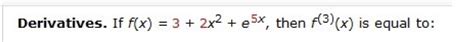 Solved Derivatives If F X 3 2x2 E5x ﻿then F 3 X ﻿is