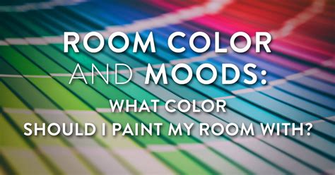 Room Color And Moods What Color Should I Paint My Room With In 2022