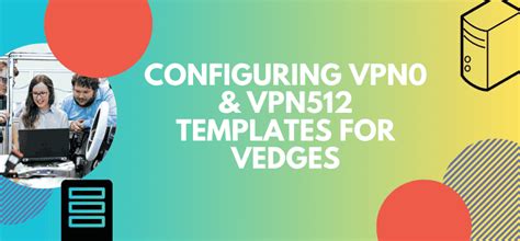 Configuring Vpn0 And Vpn512 Templates For Vedges Sd Wan Lab