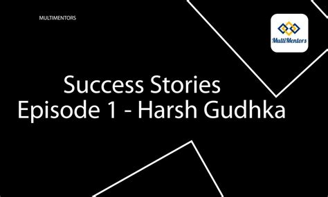 Multimentors On Linkedin Success Stories Episode 1 Harsh Gudhka