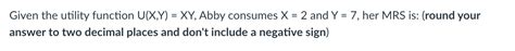 Solved Given The Utility Function Uxyxy Abby Consumes