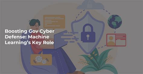 Boosting Gov Cyber Defense Machine Learning S Key Role Collab9