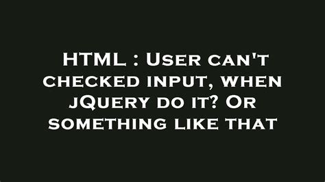 HTML User Can T Checked Input When JQuery Do It Or Something Like
