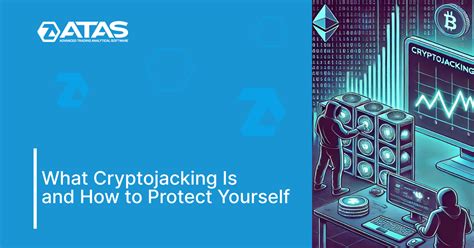 Cryptojacking How To Protect Against Unauthorized Cryptocurrency