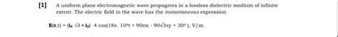 Solved 1 A Uniform Plane Electromagnetic Wave Propagates Chegg
