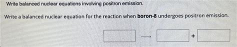 Solved Write Balanced Nuclear Equations Involving Positron Chegg