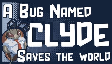 A Bug Named Clyde Saves The World By Dan Bear Jordun Sara Perez
