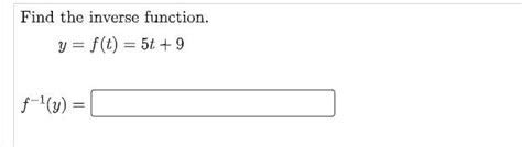 Solved Find the inverse function. y=f(t)=5t+9 f−1(y)= | Chegg.com