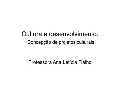 Ppt Cultura E Desenvolvimento Concepç ão De Projetos Culturais