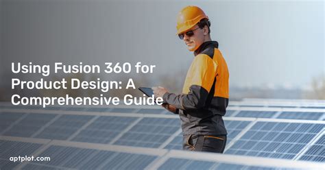 Using Fusion 360 For Product Design A Comprehensive Guide