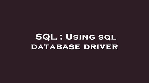 Sql Using Sql Database Driver Youtube