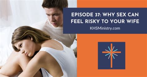 Episode Why Sex Can Feel Risky To Your Wife Knowing Her Sexually