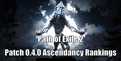 Path Of Exile 2 Patch 040 Ascendancy Tier List Which Classes Are League Winners