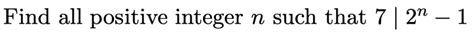 solved find all positive integer n such that 7∣2n−1