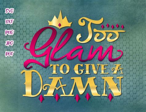 Girl Quote Svg File For Cricut Saying Too Glam To Give Damn Svg Funny