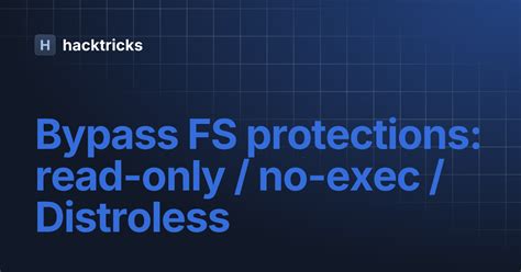 Bypass Fs Protections Read Only No Exec Distroless Hacktricks