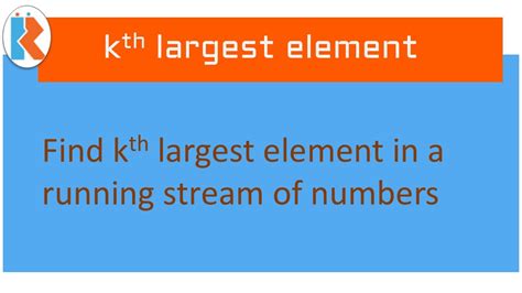 Find Kth Largest Element In A Running Stream Of Numbers Youtube
