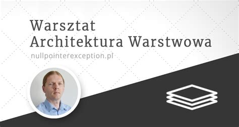 Warsztat Architektura Warstwowa Kursy NullPointerException Pl