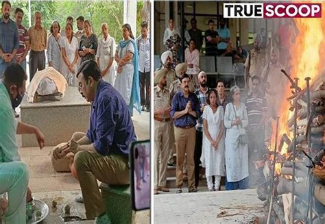 Ias Sanjay Popli Performs Last Rites Of His Son Says Has Full Faith In