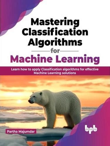 Mastering Classification Algorithms for Machine... - Partha Majumdar ...