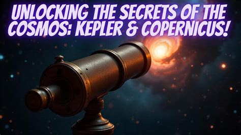 Unlocking The Secrets Of The Cosmos Kepler And Copernicus