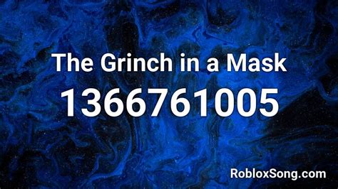 The Grinch In A Mask Roblox Id Roblox Music Codes