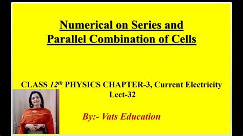 Numerical On Series And Parallel Combination Of Cells Chapter 3 Class 12 Physics Lecture 32