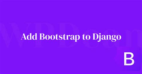 Step By Step Guide To Add Bootstrap To Django