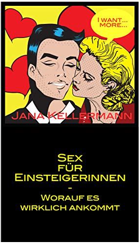 Sex Für Einsteigerinnen Worauf Es Wirklich Ankommt Ebook Kellermann Jana Amazonde Kindle Shop