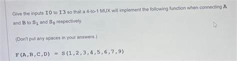 Solved Give The Inputs Io To I So That A To Mux Will Chegg