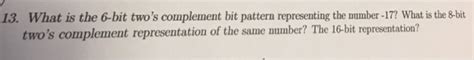 Solved 13 What Is The 6 Bit Twos Complement Bit Pattern