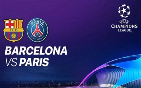 Link Live Streaming Barcelona Vs Psg Perempat Final Liga Champions Leg