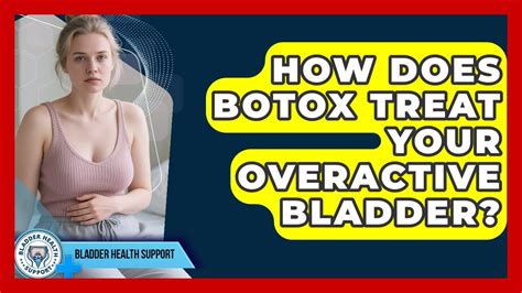 How Does Botox Treat Your Overactive Bladder Bladder Health Support