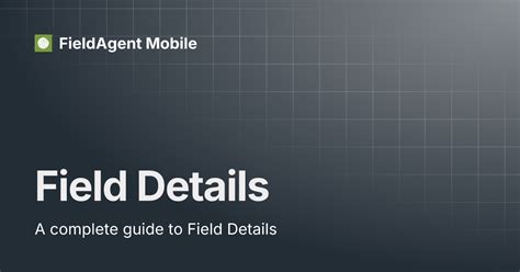 Field Details Fieldagent Mobile