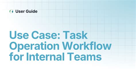 Use Case Task Operation Workflow For Internal Teams User Guide
