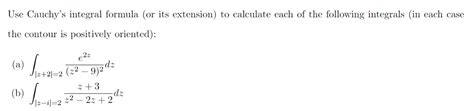 Solved Use Cauchy S Integral Formula Or Its Extension To Chegg Com