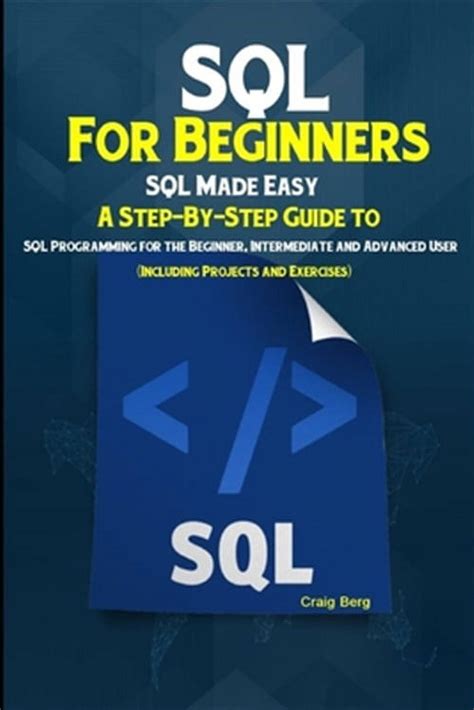 Sql For Beginners Sql Made Easy A Step By Step Guide To Sql
