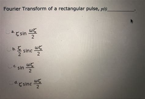 Solved Fourier Transform Of A Rectangular Pulse P T Ansin Chegg