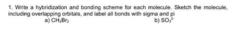 Solved Write A Hybridization And Bonding Scheme For Each Chegg
