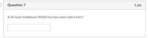 Solved Question 7 A 16 Input Multiplexor Mux Has How Many